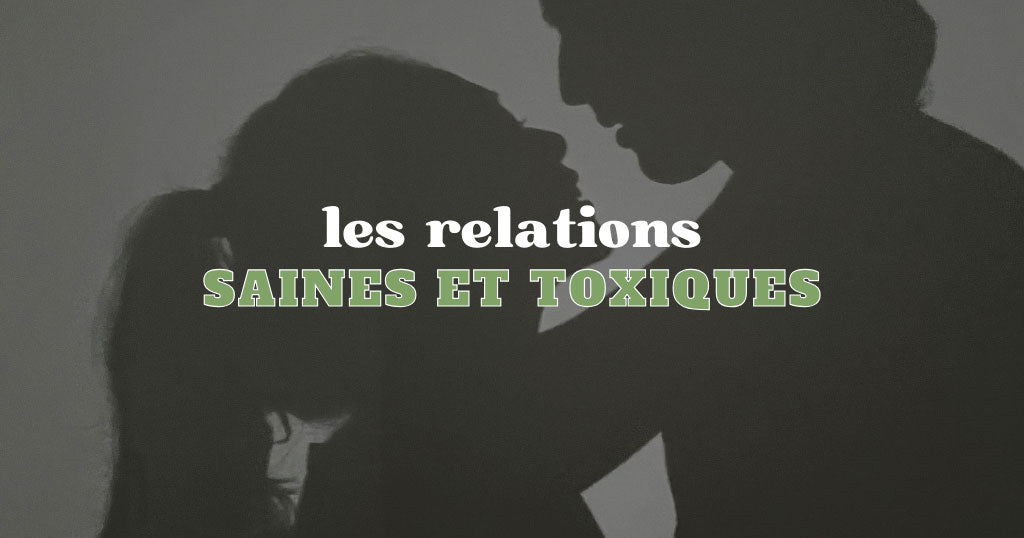 LES RELATIONS SAINES ET TOXIQUES : COMMENT LES IDENTIFIER ET PRÉSERVER ...